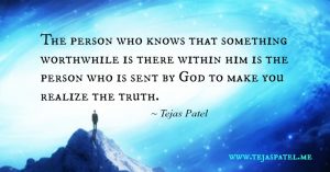 Something worthwhile is there within you - Tejas Patel